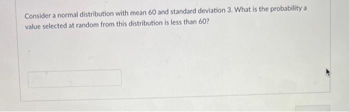 Solved Consider a normal distribution with mean 60 and | Chegg.com