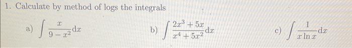 Solved 1. Calculate by method of logs the integrals a) | Chegg.com