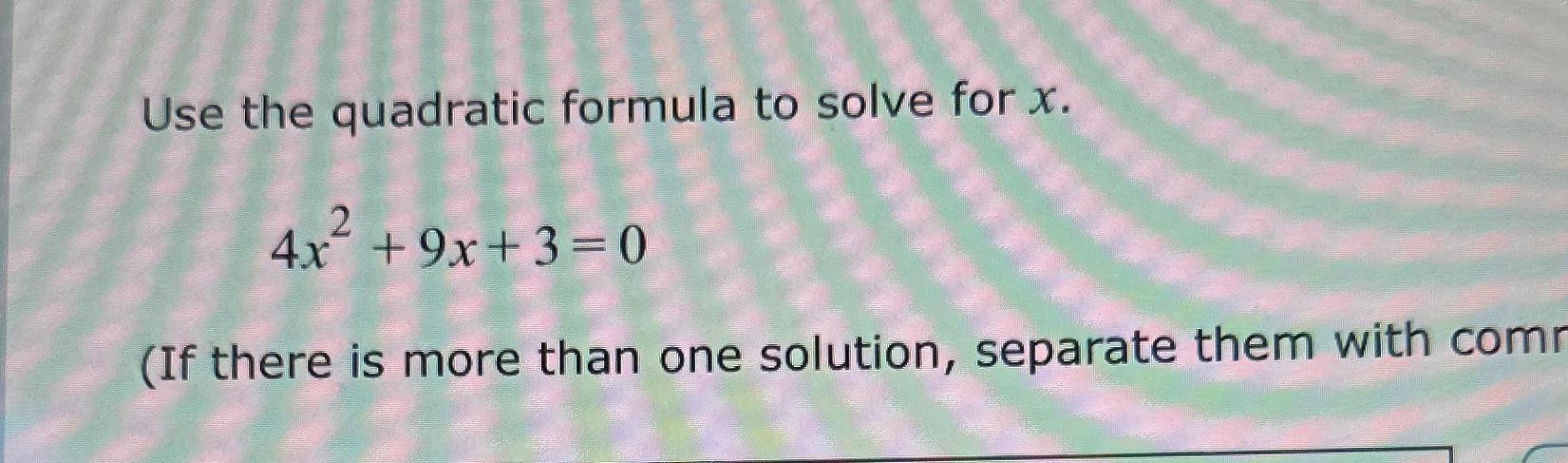 Solved Use the quadratic formula to solve for | Chegg.com