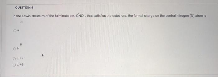 Solved Question 4 In The Lewis Structure Of The Fulminate