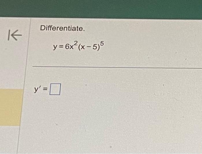 Solved Differentiate. y=6x2(x−5)5 y′= | Chegg.com