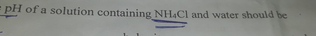 Solved pH of a solution containing NH4Cl and water should be | Chegg.com