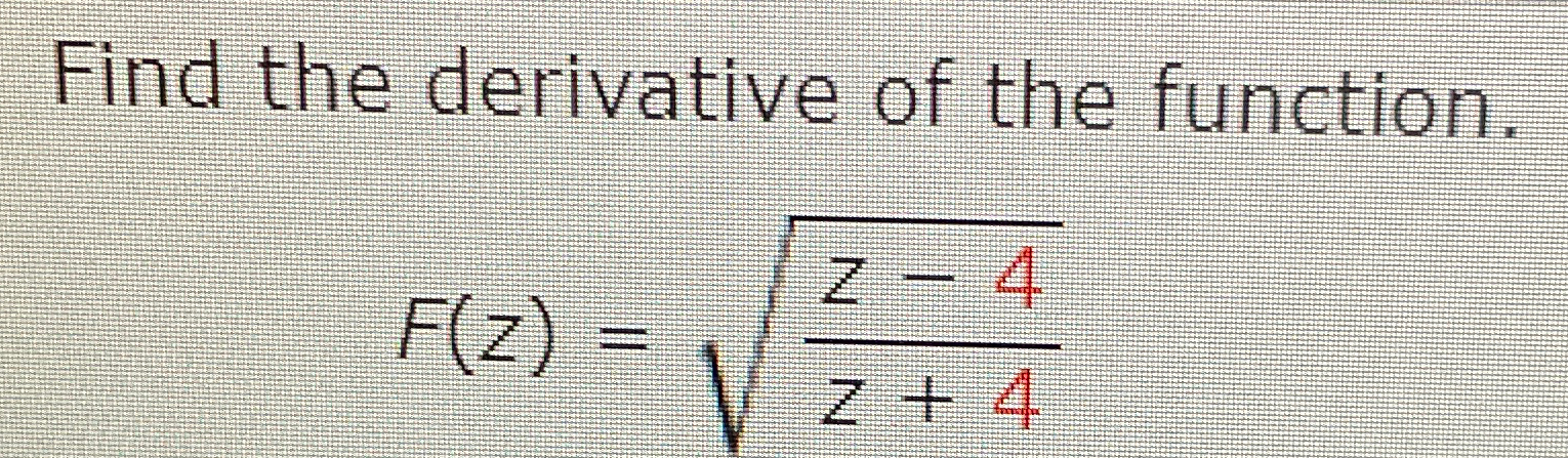 Solved Find the derivative of the function.F(z)=z-4z+42 | Chegg.com