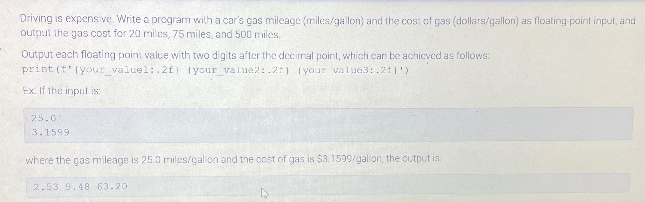 Solved Driving is expensive. Write a program with a car's | Chegg.com