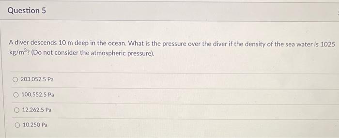 Solved Question 5 A diver descends 10 m deep in the ocean. | Chegg.com