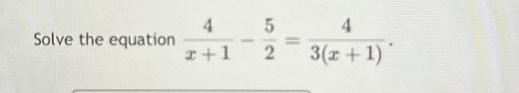 Solved Solve the equation 4x+1-52=43(x+1). | Chegg.com