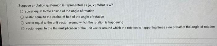 Solved Suppose a rotation quaternion is represented as | Chegg.com
