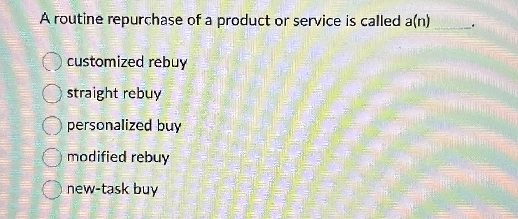 Solved A routine repurchase of a product or service is | Chegg.com