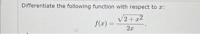 Solved Differentiate the following function with respect to | Chegg.com