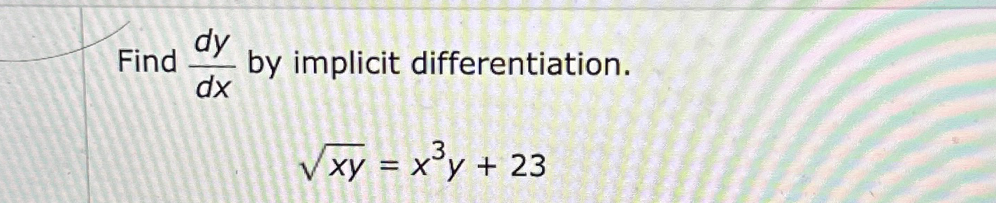 Solved Find dydx ﻿by implicit differentiation.xy2=x3y+23 | Chegg.com