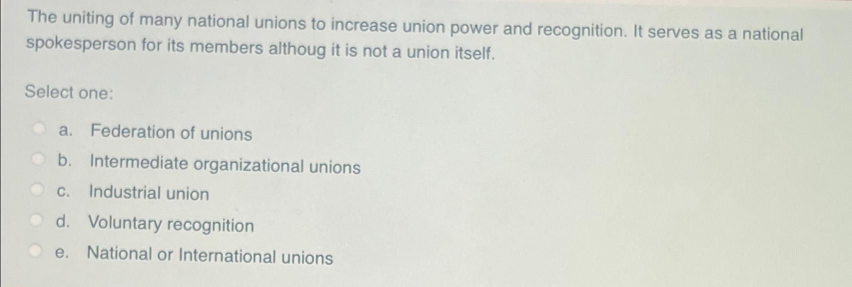 Solved The uniting of many national unions to increase union | Chegg.com