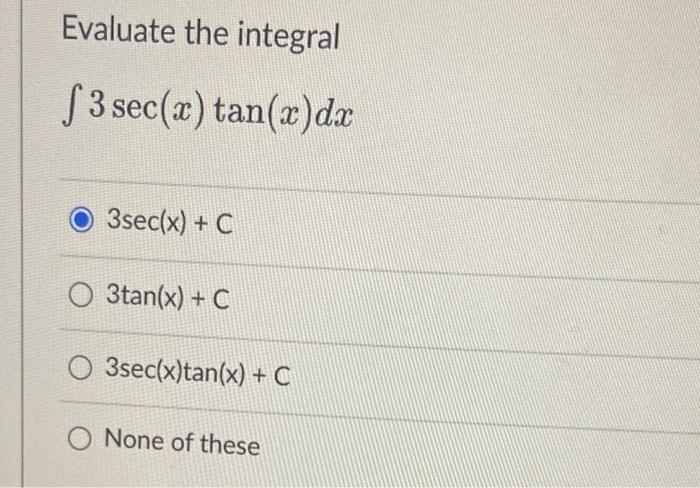 Solved Evaluate the integral ∫3sec(x)tan(x)dx 3sec(x)+c | Chegg.com