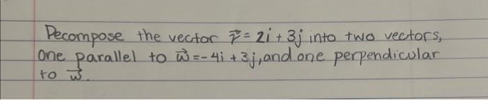 Solved Pecompose the vector r=2i+3j into two vectors, one | Chegg.com