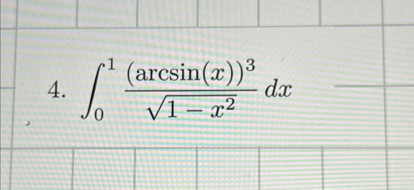 Solved ∫01(arcsin(x))31-x22dx | Chegg.com
