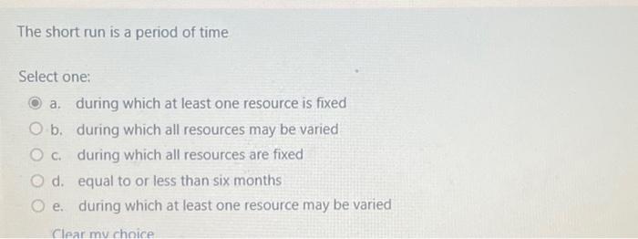 Solved The short run is a period of time Select one: a. | Chegg.com