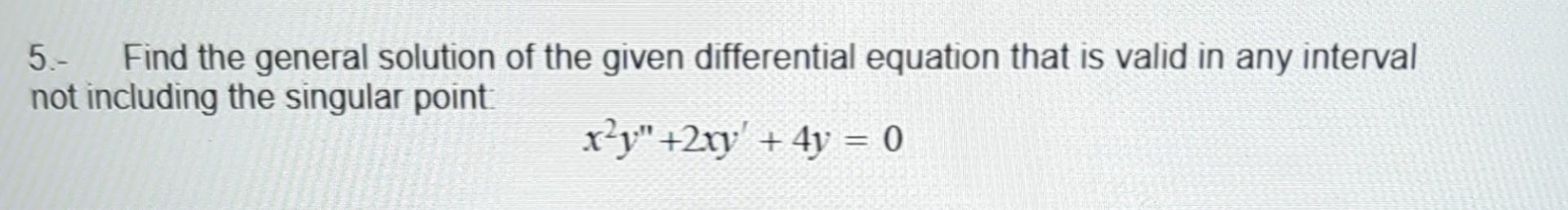 Solved 5.- Find the general solution of the given | Chegg.com