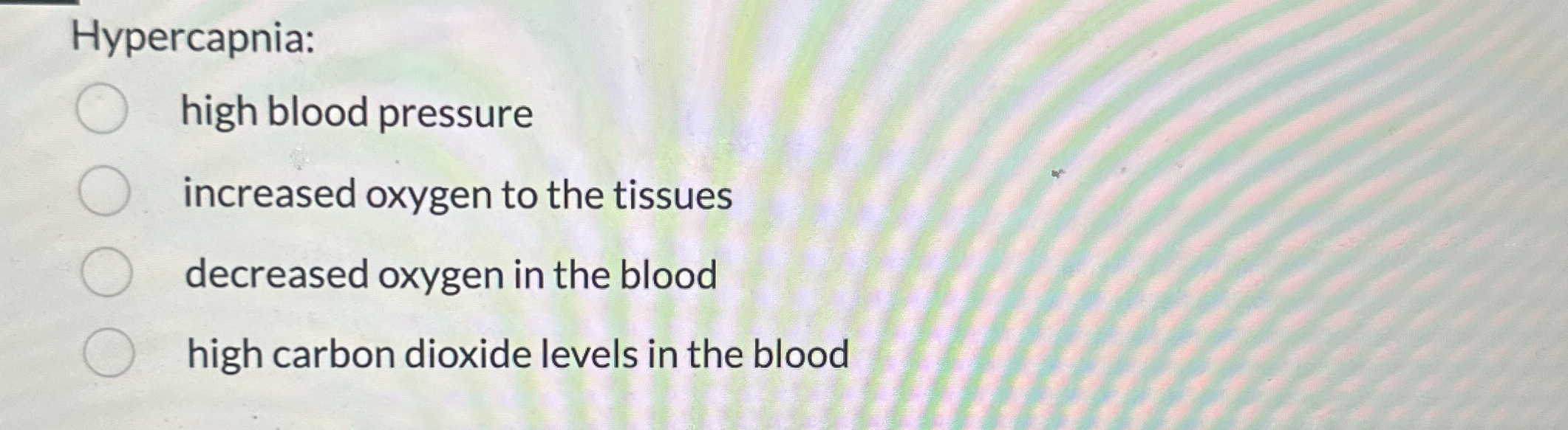 Solved Hypercapnia:high blood pressureincreased oxygen to | Chegg.com