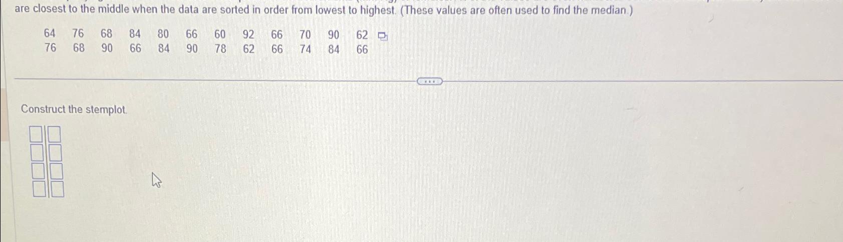 Solved are closest to the middle when the data are sorted in | Chegg.com