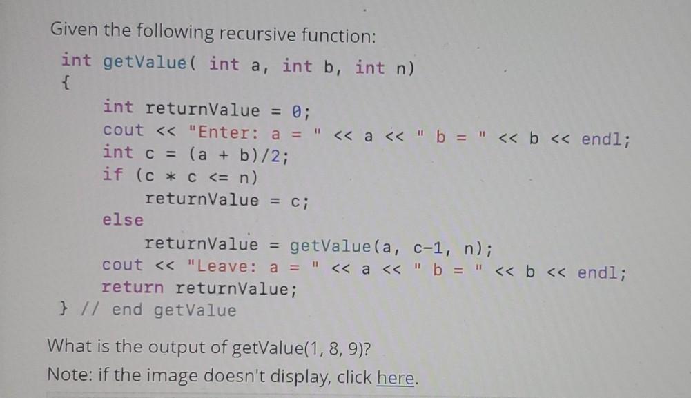 Solved Given the following recursive function: int getValue( | Chegg.com