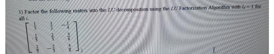 Solved 3) Factor the following matrix into the LU | Chegg.com