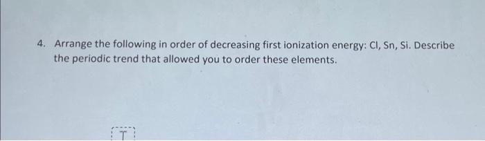 Solved 4. Arrange the following in order of decreasing first | Chegg.com