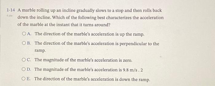 Solved A marble rolling up an incline gradually slows to a | Chegg.com