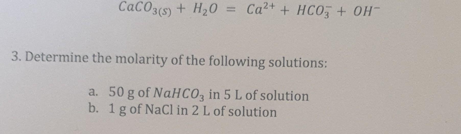 Solved CaCO3(S)+H2O=Ca2++HCO3−+OH− 3. Determine the molarity | Chegg.com