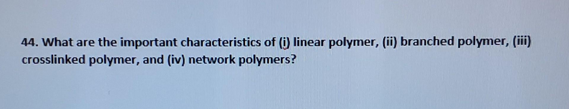 Solved 44. What are the important characteristics of linear | Chegg.com