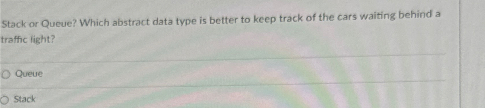 Solved Stack or Queue? Which abstract data type is better to | Chegg.com