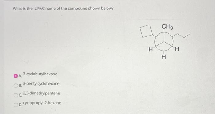 Solved What is the IUPAC name of the compound shown below? | Chegg.com