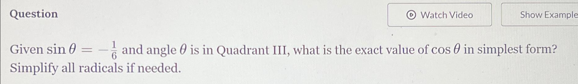 Solved QuestionGiven sinθ=-16 ﻿and angle θ ﻿is in Quadrant | Chegg.com