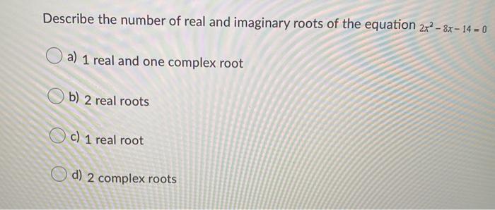 Solved Describe the number of real and imaginary roots of | Chegg.com