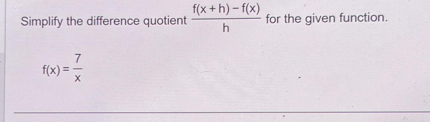Solved Simplify the difference quotient f(x+h)-f(x)h ﻿for | Chegg.com