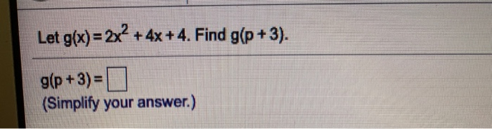 Solved Let g(x) = 2x2 + 4x +4. Find g(p+3). g(p+3) = | Chegg.com