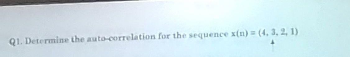 Solved Q1. Detormine the auto-correlation for the sequence | Chegg.com