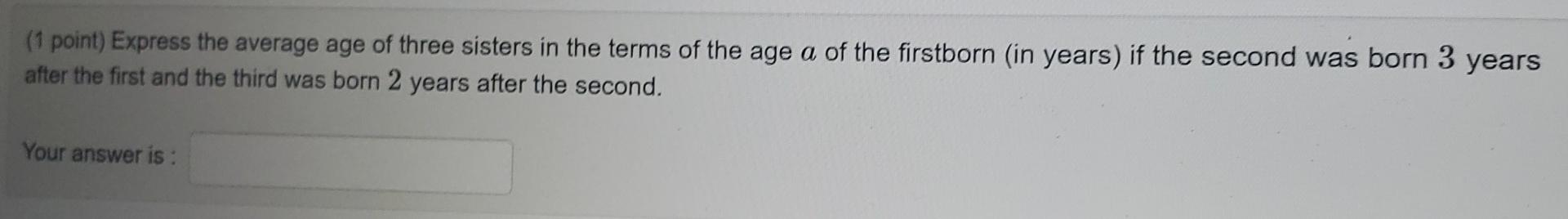 Solved (1 point) Express the average age of three sisters in | Chegg.com