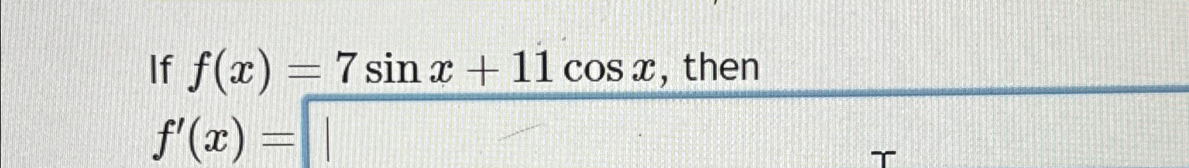 Solved If f(x)=7sinx+11cosx, ﻿thenf'(x)= | Chegg.com