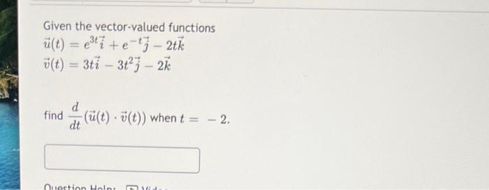 Solved Given the vector-valued functions u(t)=e3ti+e−tj−2tk | Chegg.com