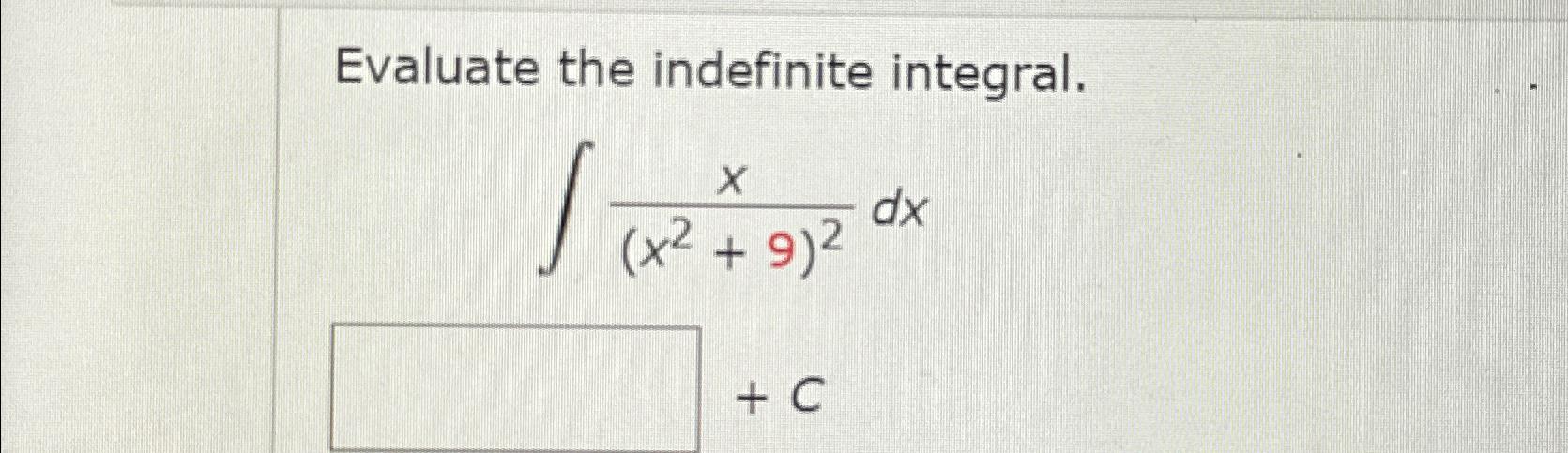 Solved Evaluate the indefinite integral.∫﻿﻿x(x2+9)2dx+C | Chegg.com