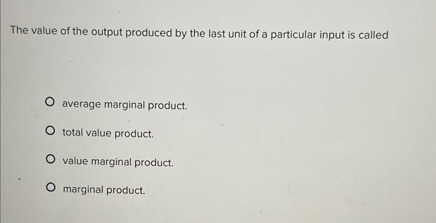Solved The value of the output produced by the last unit of | Chegg.com