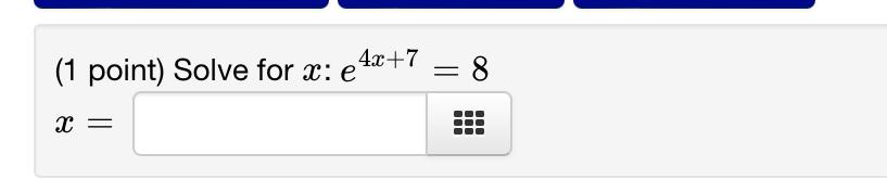 Solved (1 ﻿point) ﻿Solve for x:e4x+7=8x= | Chegg.com