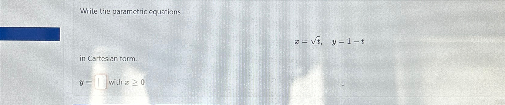 Solved Write the parametric equationsx=t2,y=1-tin Cartesian | Chegg.com