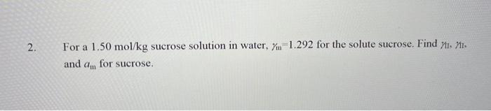Solved For a 1.50 mol/kg sucrose solution in water, γm=1.292 | Chegg.com