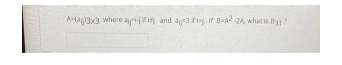 Solved A=(aij)3×3 where aij=ijj if i =j and aij=3 if i=j. If | Chegg.com