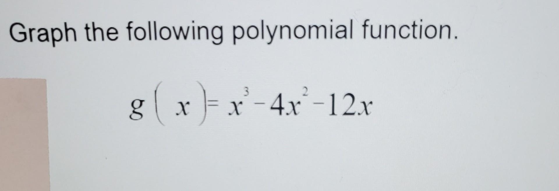 Solved Graph the following polynomial function. | Chegg.com Solved Graph the following polynomial function. | Chegg.com