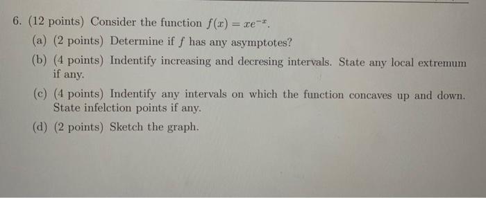 6. (12 points) Consider the function f(x) = xe-*. (a) | Chegg.com