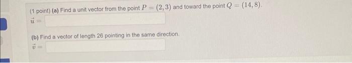 Solved (1 point) (a) Find a unit vector from the point | Chegg.com