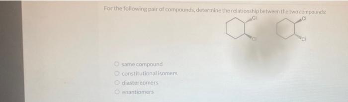 Solved For the following pair of compounds, determine the | Chegg.com