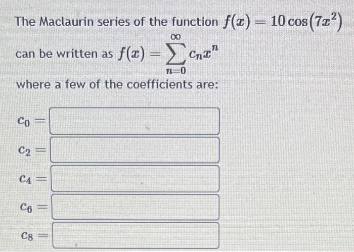 Solved The Maclaurin series of the function f(x)=10cos(7x2) | Chegg.com