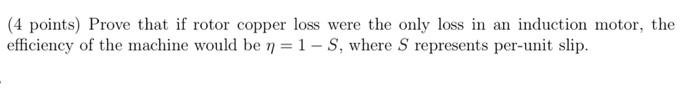Solved (4 points) Prove that if rotor copper loss were the | Chegg.com